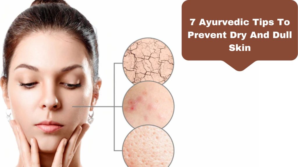 7 Ayurvedic Tips To Prevent Dry And Dull Skin | Aatrey Ayurveda